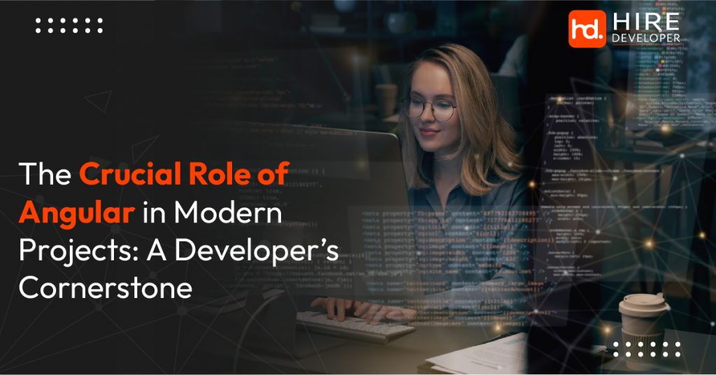 The Crucial Role of Angular in Modern Projects: A Developer's Cornerstone