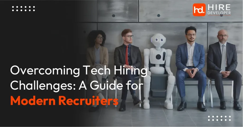 Overcoming Tech Hiring Challenges: A Guide for Modern Recruiters