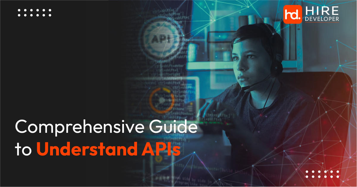 Comprehensive Guide to Understand APIs - Hire Developer